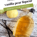 Homemade Vanilla Pear Liqueur Recipe