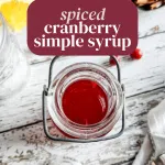 How to Make Spiced Cranberry Simple Syrup for Holiday Drinks